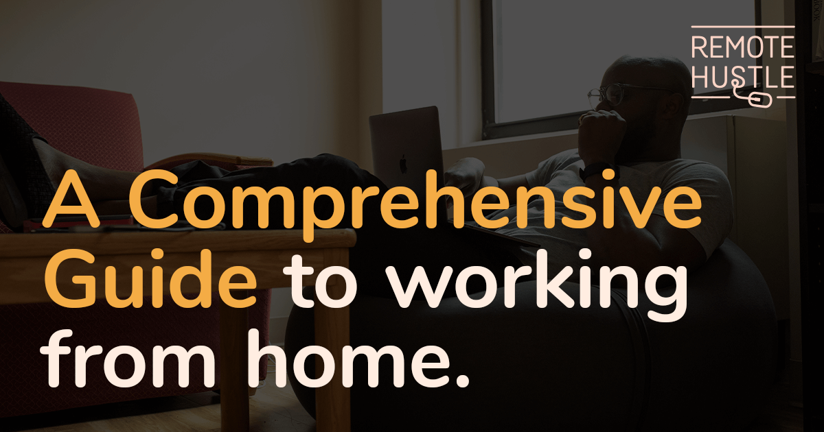 A Comprehensive Guide to Working From Home | Remote Hustle